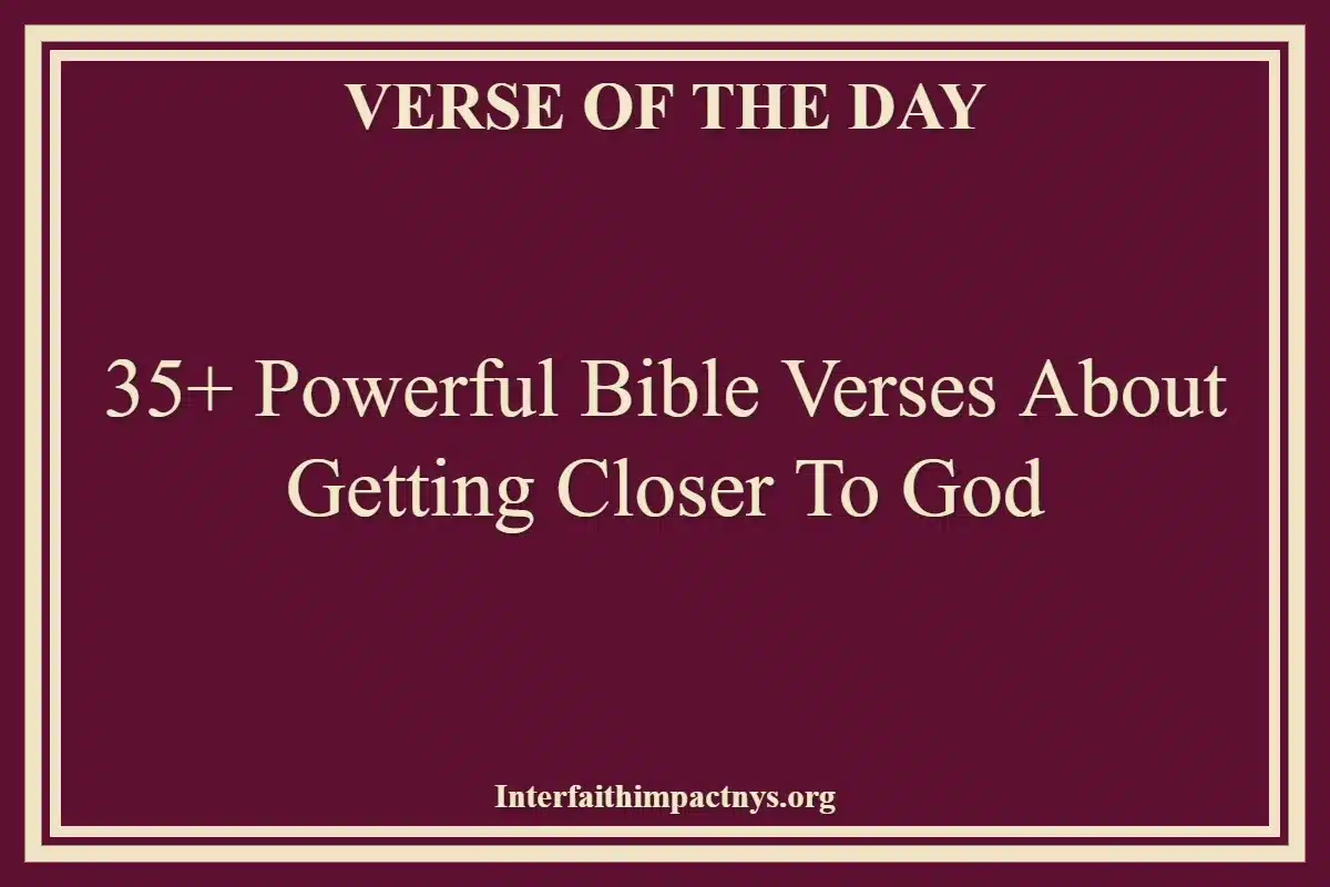 35+ Powerful Bible Verses About Getting Closer To God - Bible Verses ...