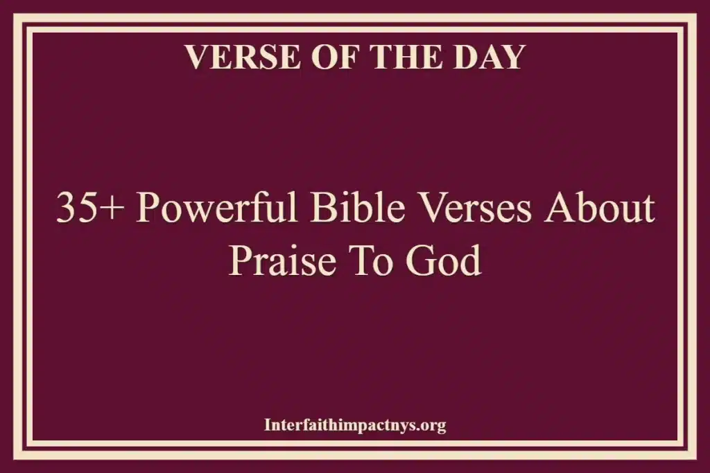 35+ Powerful Bible Verses About Praise To God - Bible Verses Meaning