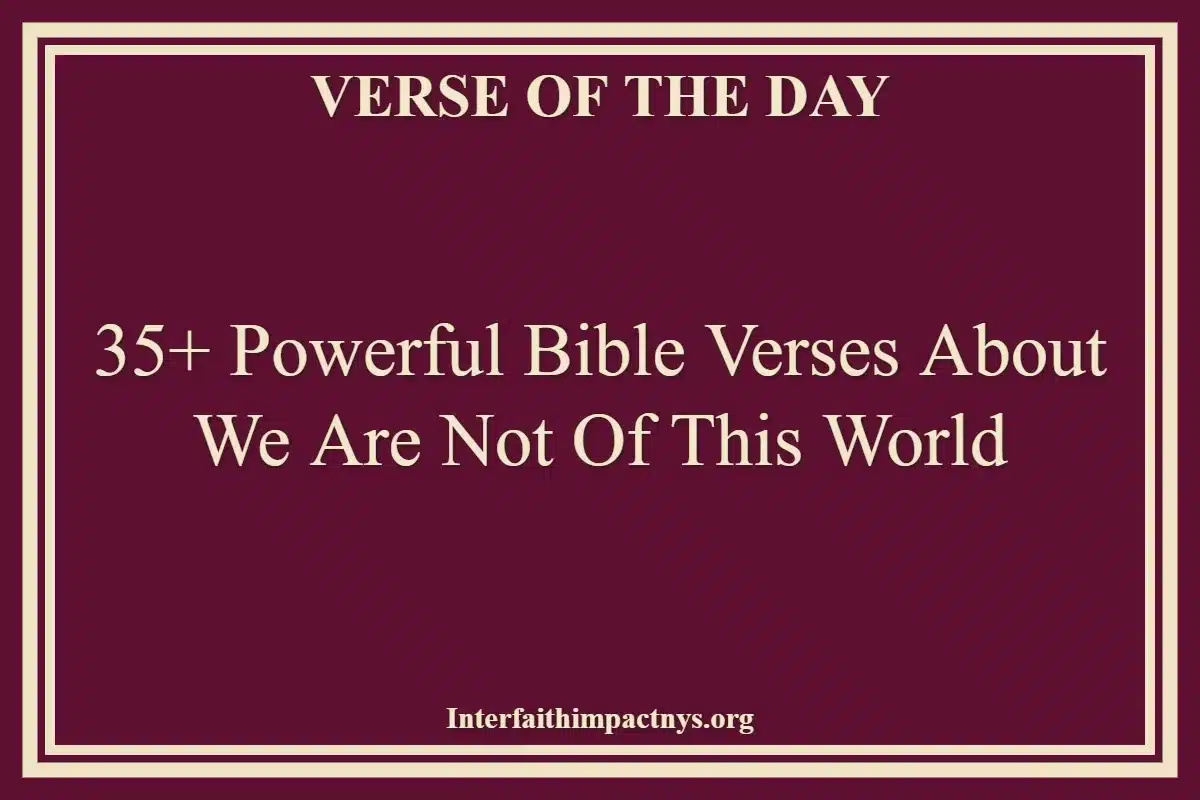 35+ Powerful Bible Verses About We Are Not Of This World - Bible Verses ...