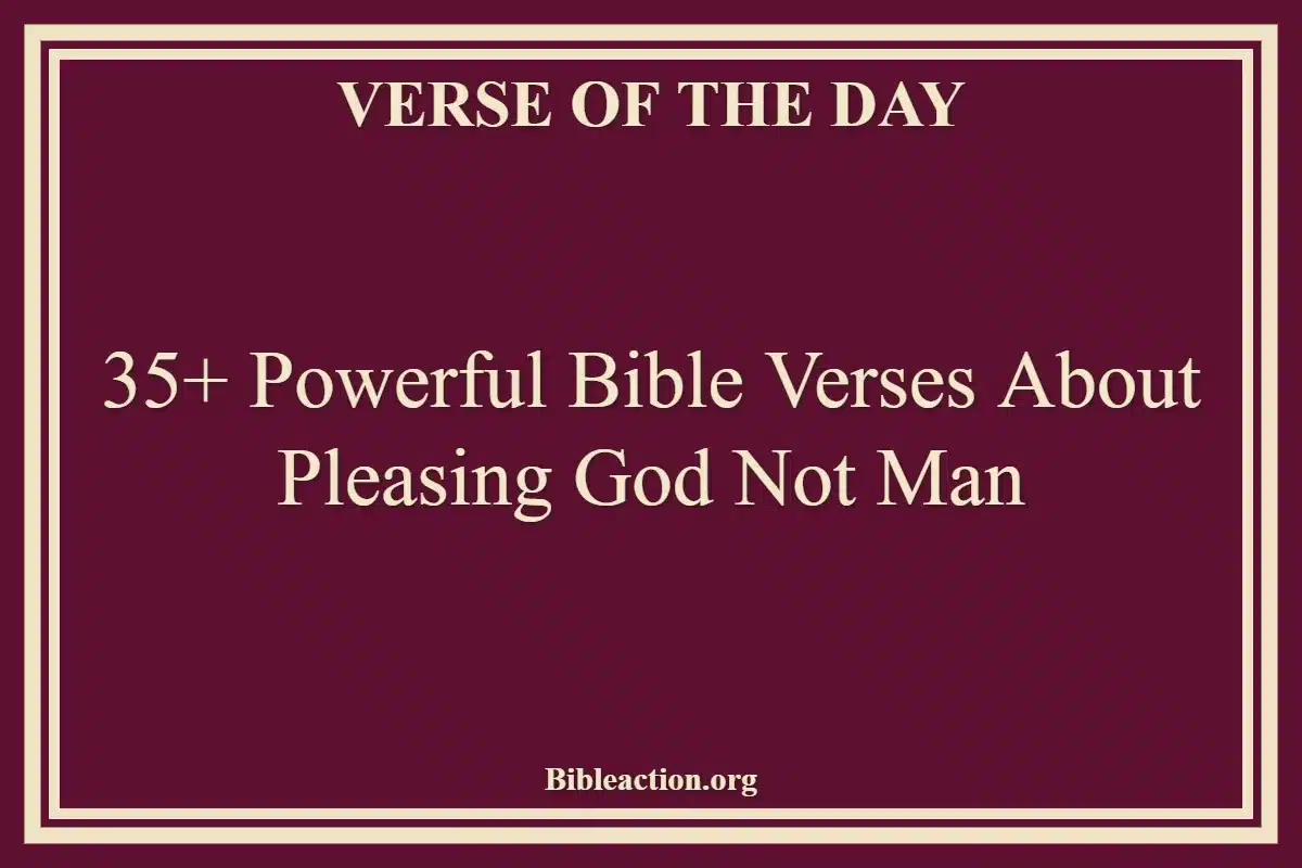 35+ Powerful Bible Verses About Pleasing God Not Man - Bible Verses Meaning