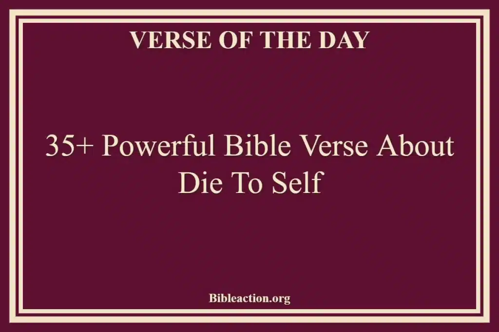 35+ Powerful Bible Verse About Die To Self - Bible Verses Meaning