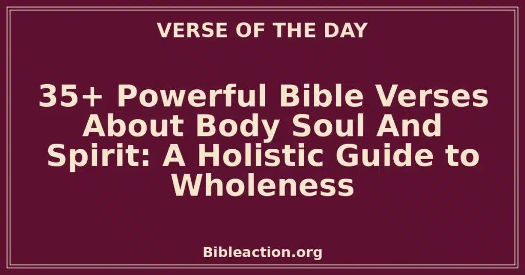 35+ Powerful Bible Verses About Body Soul And Spirit: A Holistic Guide ...