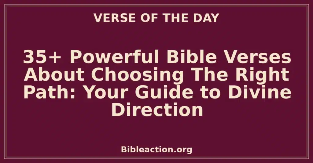 35+ Powerful Bible Verses About Choosing The Right Path: Your Guide to ...
