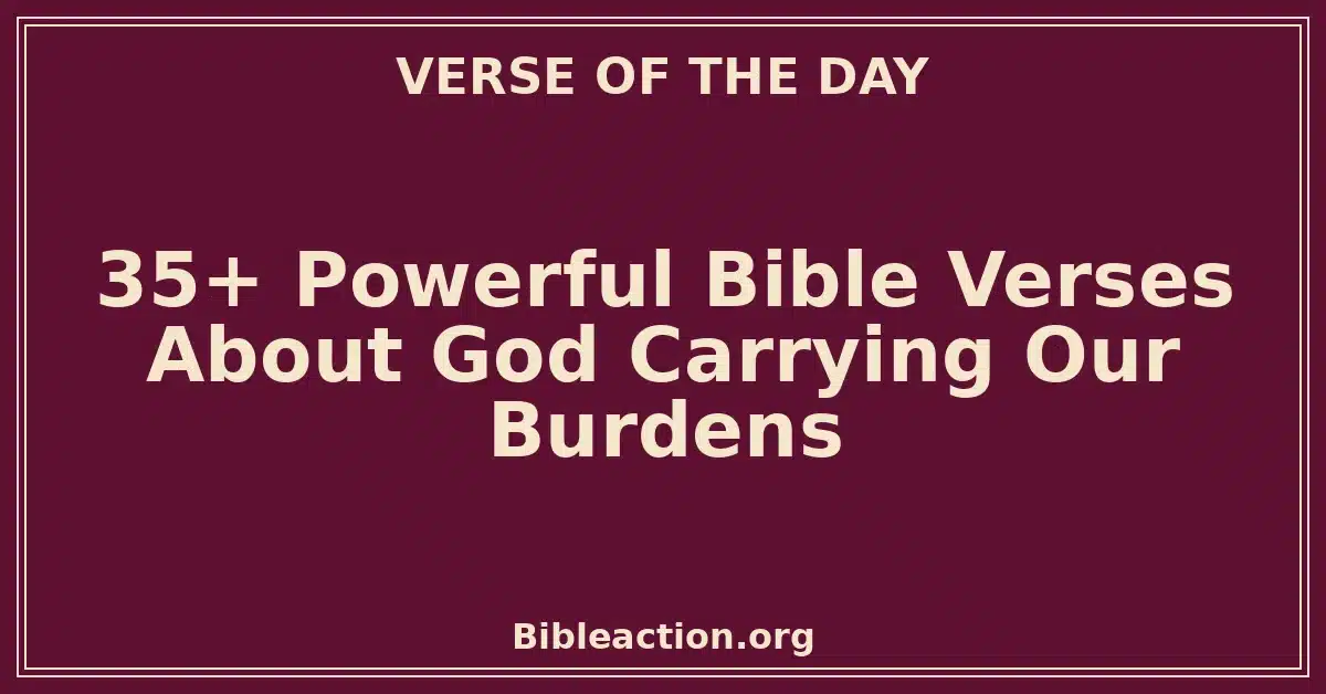 35+ Powerful Bible Verses About God Carrying Our Burdens - Bible Verses ...