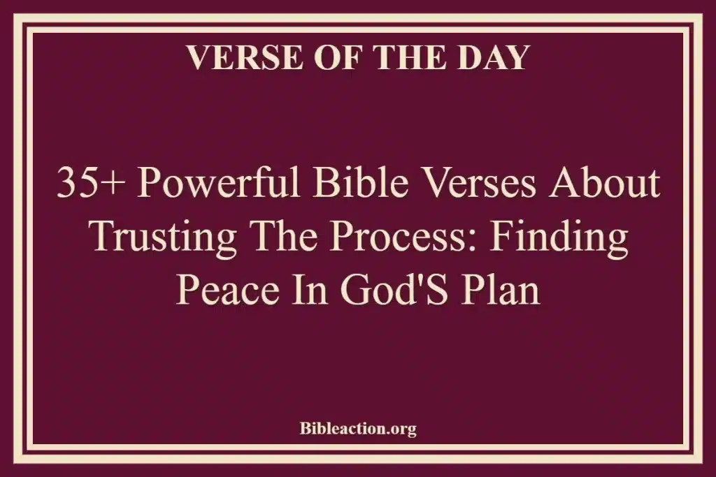 35+ Powerful Bible Verses About Trusting The Process: Finding Peace in ...