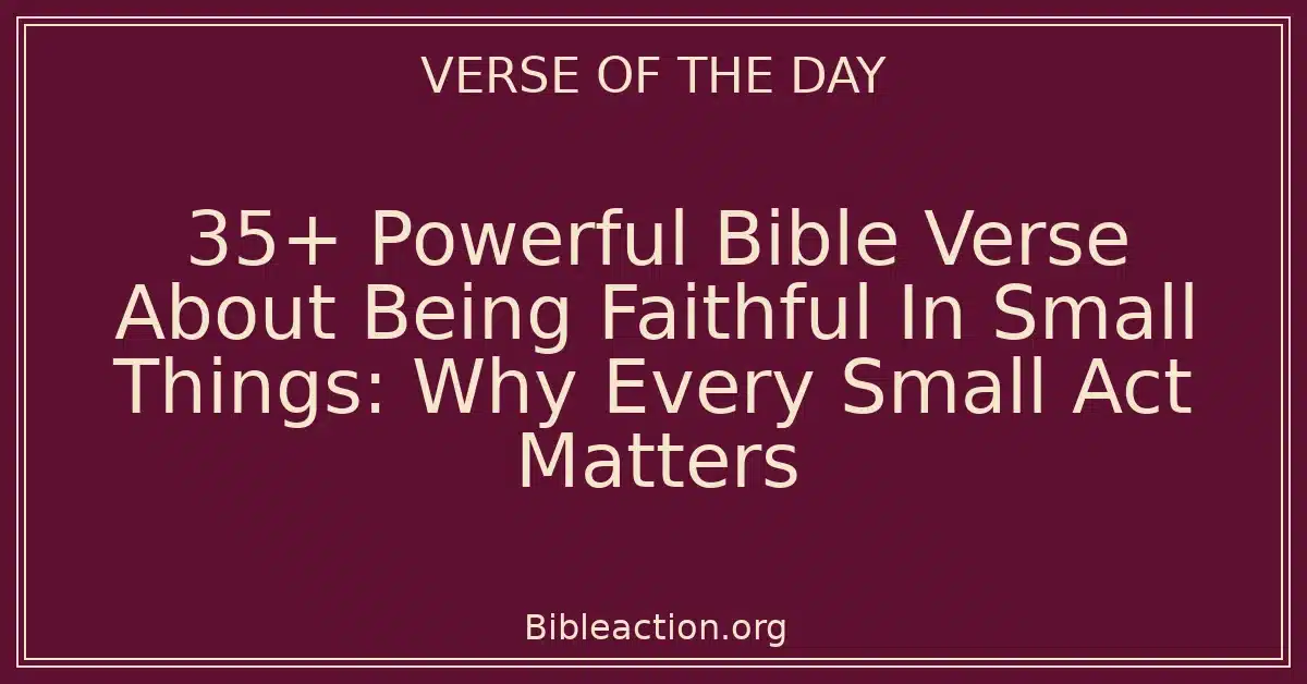 35+ Powerful Bible Verse About Being Faithful In Small Things: Why ...