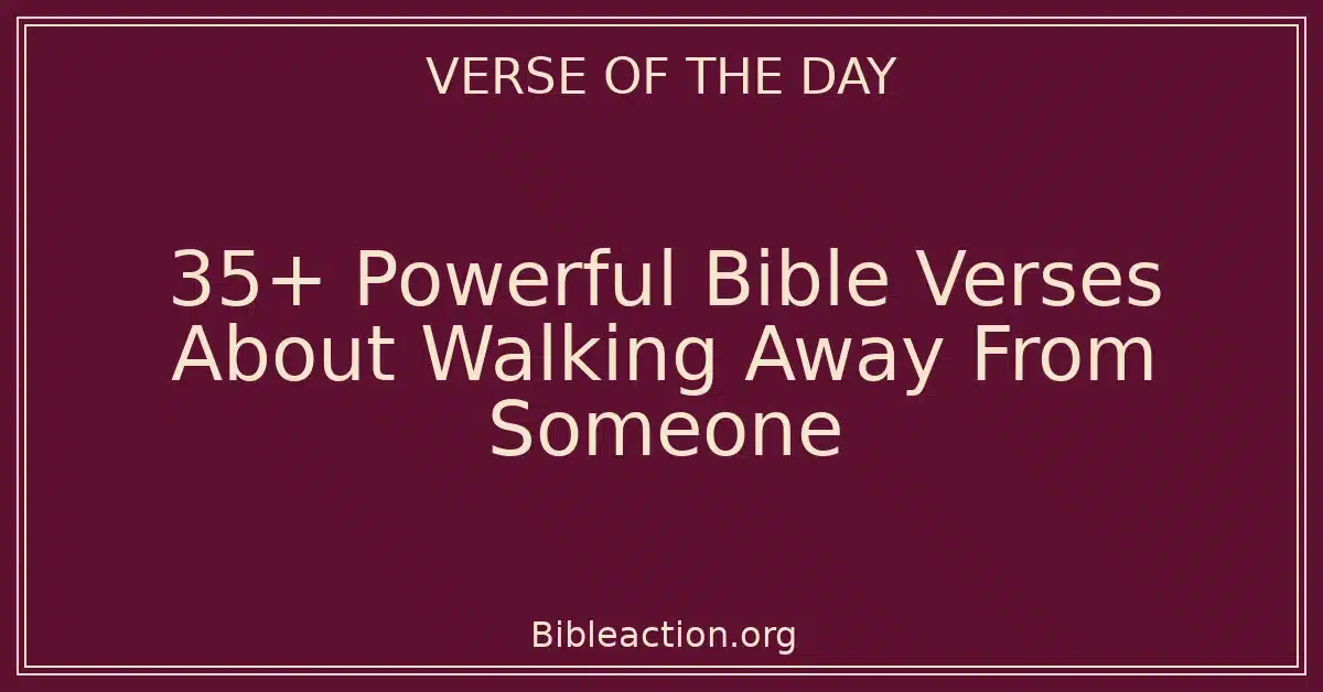 35+ Powerful Bible Verses About Walking Away From Someone - Bible ...