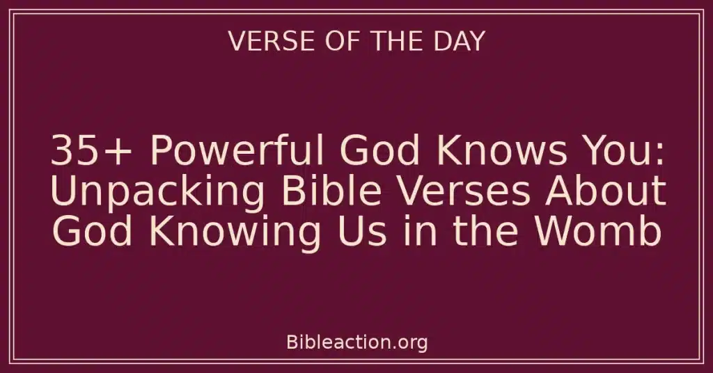 35+ Powerful God Knows You: Unpacking Bible Verses About God Knowing Us ...
