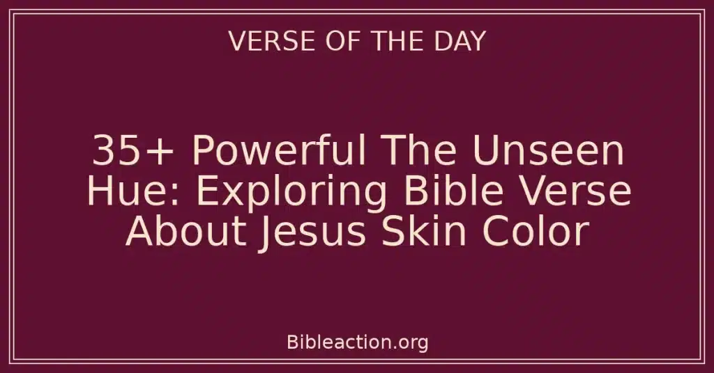 35+ Powerful The Unseen Hue: Exploring Bible Verse About Jesus Skin ...