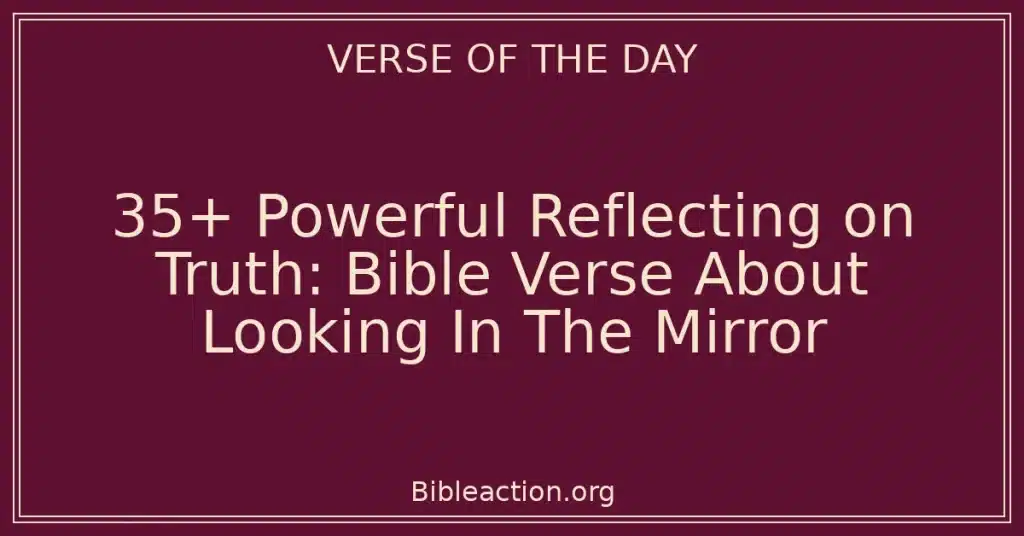 35+ Powerful Reflecting on Truth: Bible Verse About Looking In The ...