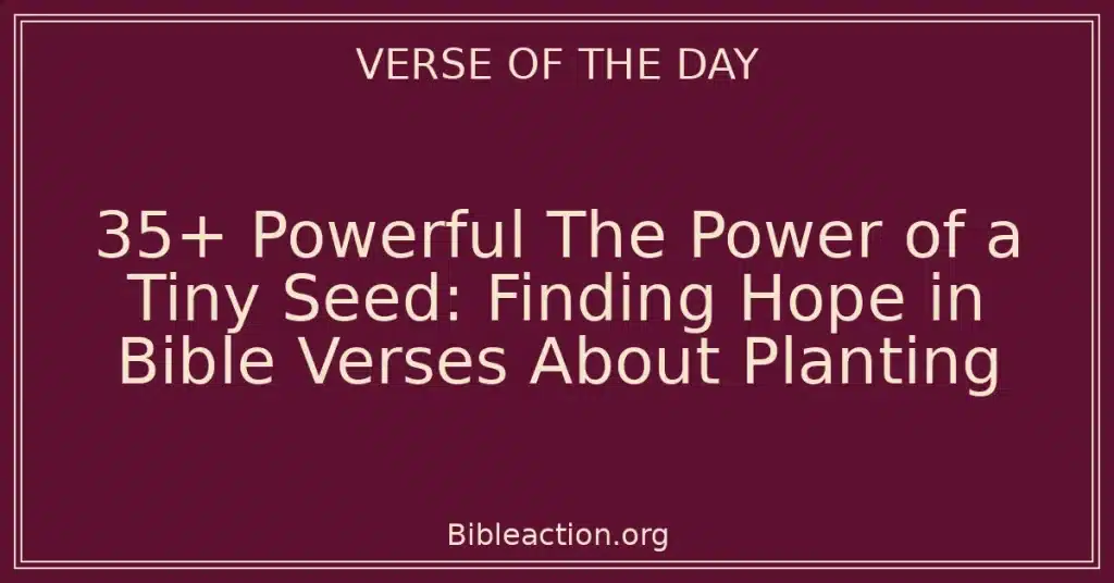 35+ Powerful The Power of a Tiny Seed: Finding Hope in Bible Verses ...