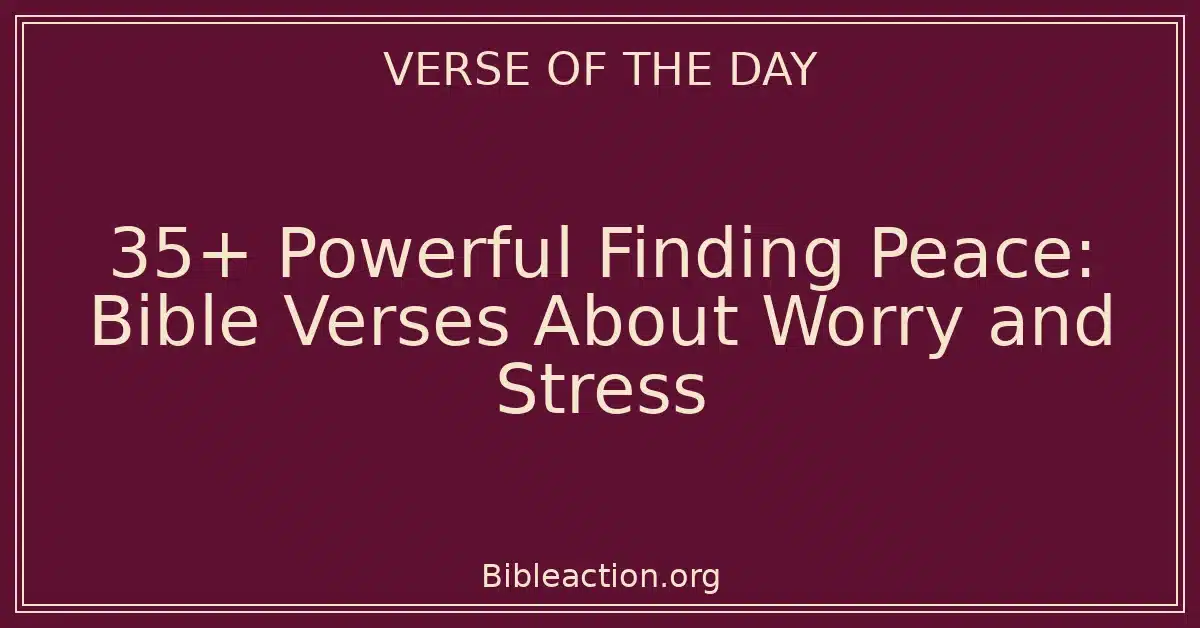 35+ Powerful Finding Peace: Bible Verses About Worry and Stress - Bible ...