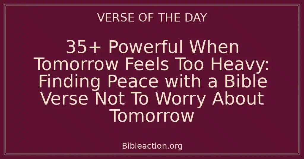 35+ Powerful When Tomorrow Feels Too Heavy: Finding Peace with a Bible ...