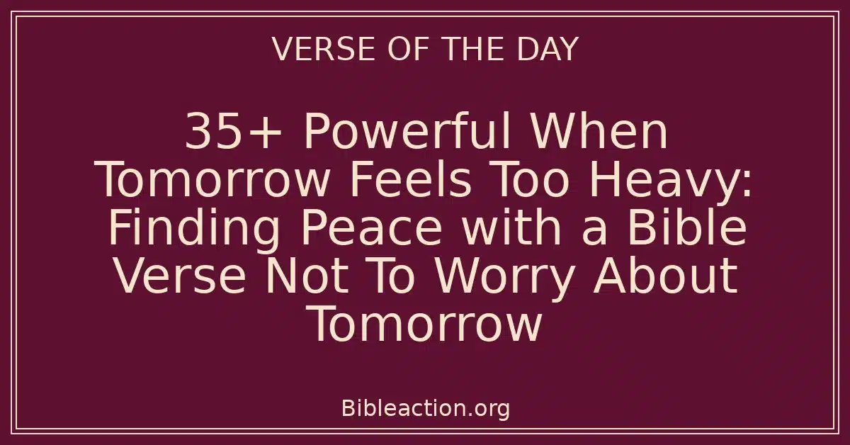 35+ Powerful When Tomorrow Feels Too Heavy: Finding Peace with a Bible ...