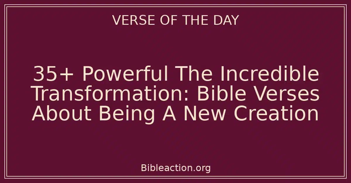 35+ Powerful The Incredible Transformation: Bible Verses About Being A ...