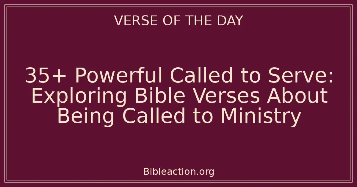 35+ Powerful Called to Serve: Exploring Bible Verses About Being Called ...