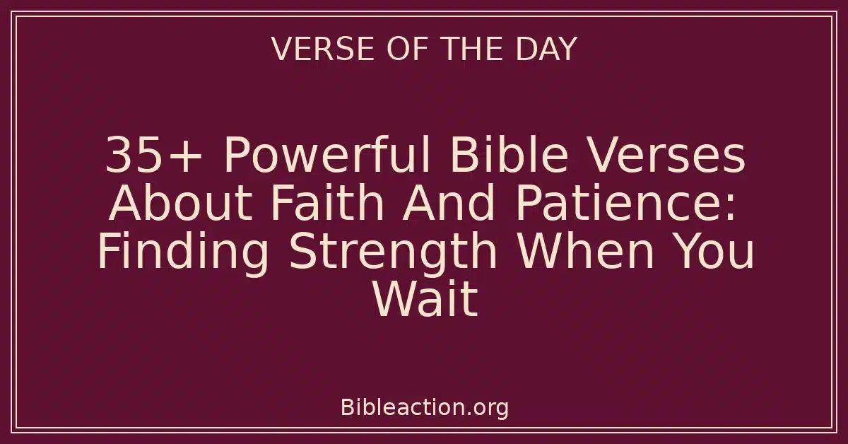 35+ Powerful Bible Verses About Faith And Patience: Finding Strength ...
