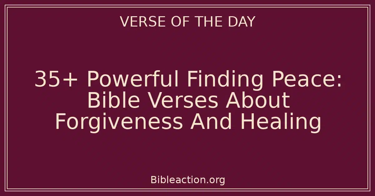 35+ Powerful Finding Peace: Bible Verses About Forgiveness And Healing ...