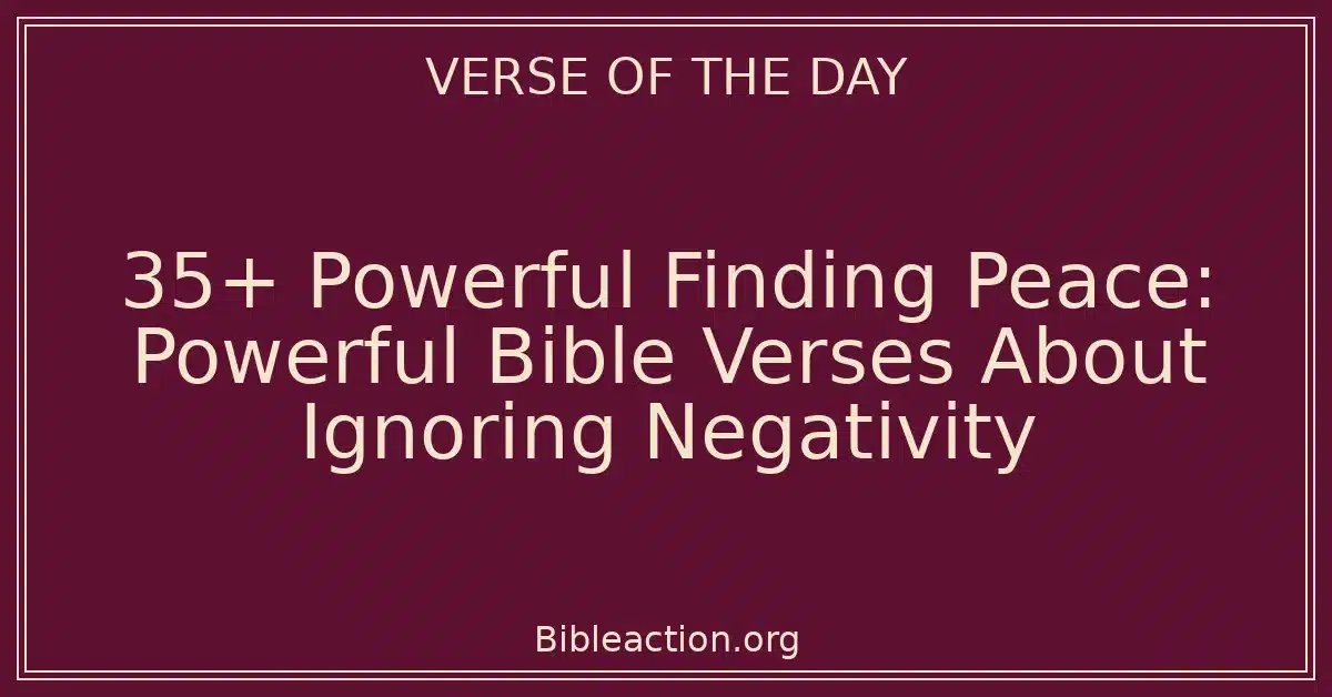 35+ Powerful Finding Peace: Powerful Bible Verses About Ignoring ...