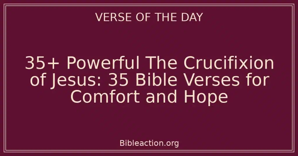 35+ Powerful The Crucifixion of Jesus: 35 Bible Verses for Comfort and ...