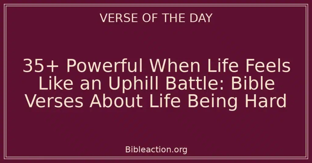 35+ Powerful When Life Feels Like an Uphill Battle: Bible Verses About ...