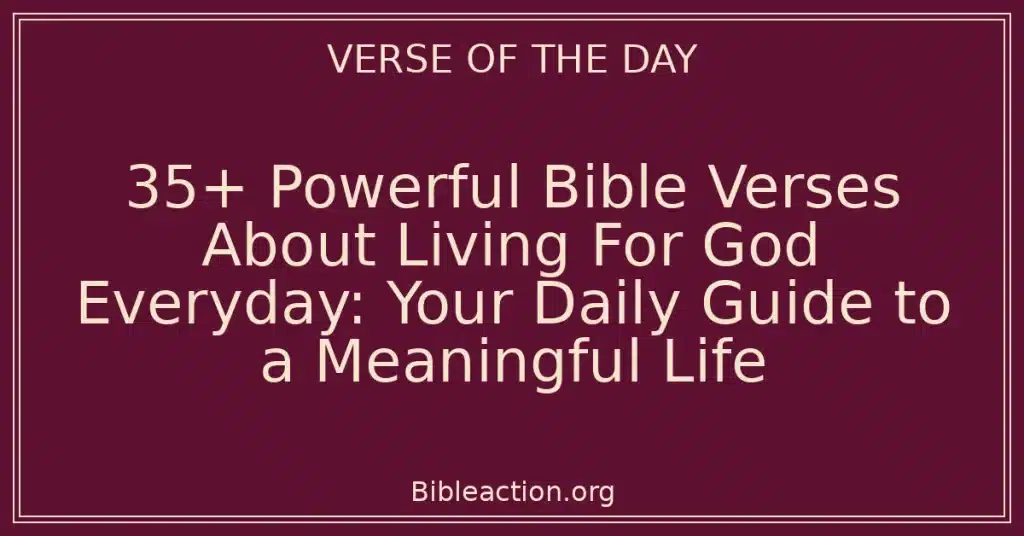 35+ Powerful Bible Verses About Living For God Everyday: Your Daily ...