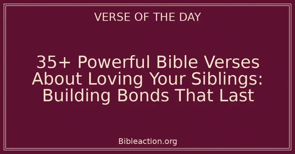 35+ Powerful Bible Verses About Loving Your Siblings: Building Bonds ...