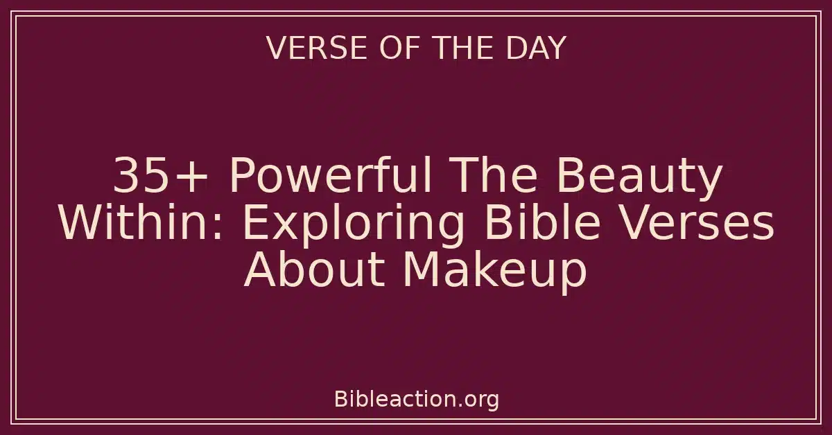 35+ Powerful The Beauty Within: Exploring Bible Verses About Makeup ...
