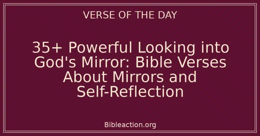 35+ Powerful Looking into God's Mirror: Bible Verses About Mirrors and ...
