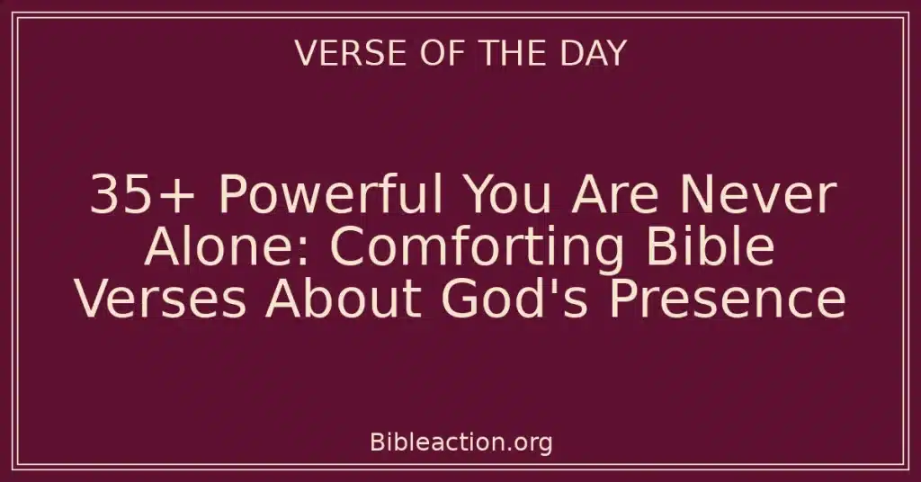 35+ Powerful You Are Never Alone: Comforting Bible Verses About God's ...