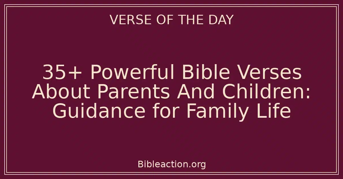 35+ Powerful Bible Verses About Parents And Children: Guidance for ...