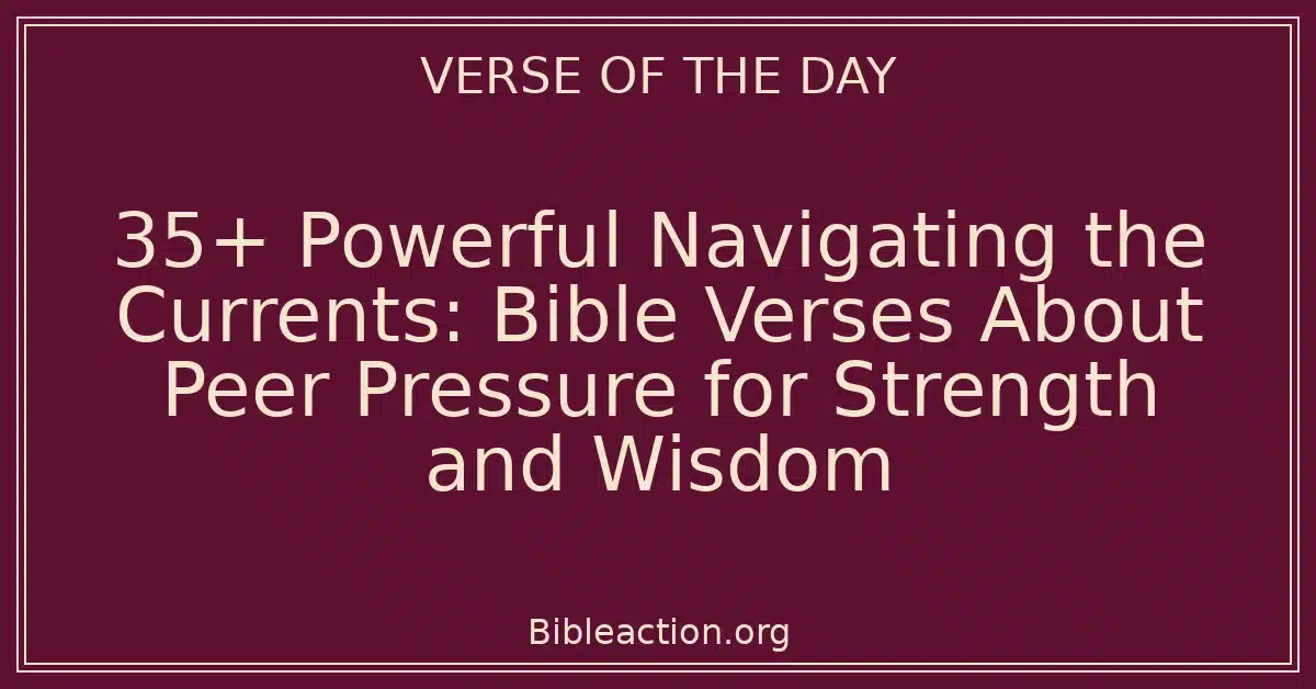 35+ Powerful Navigating the Currents: Bible Verses About Peer Pressure ...
