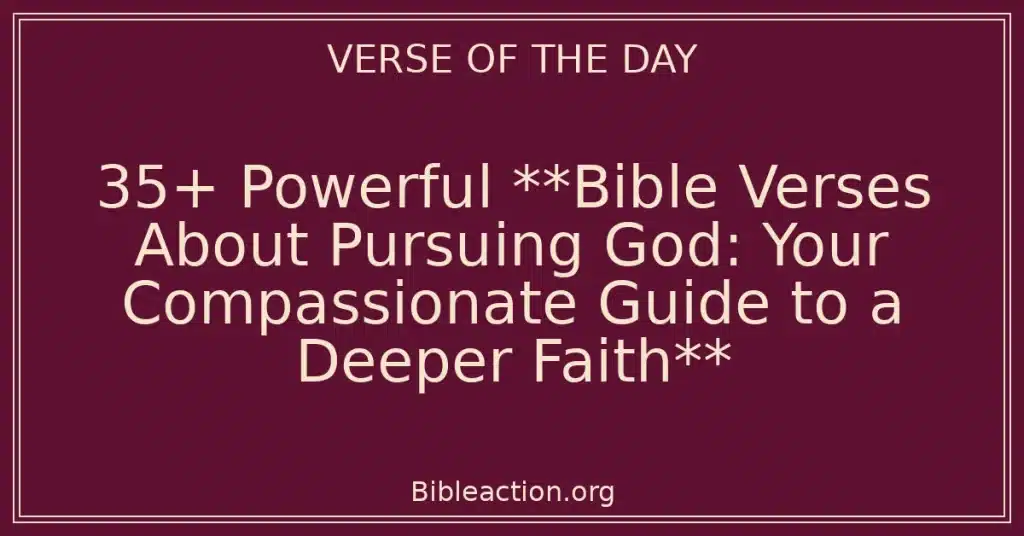 35+ Powerful **Bible Verses About Pursuing God: Your Compassionate ...