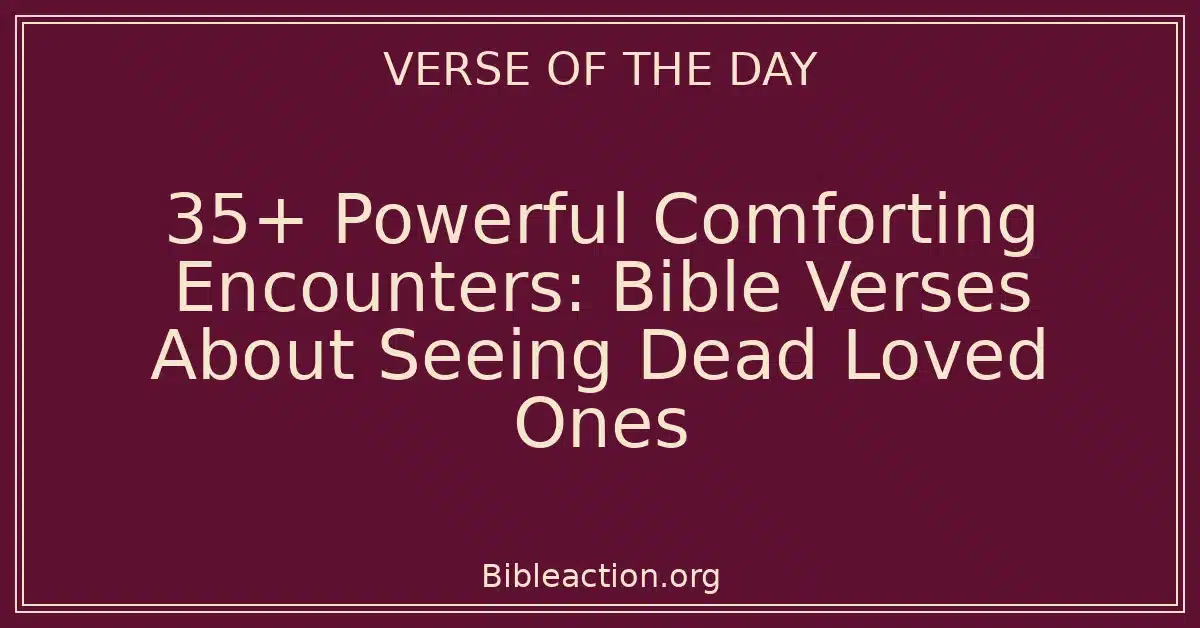 35+ Powerful Comforting Encounters: Bible Verses About Seeing Dead ...