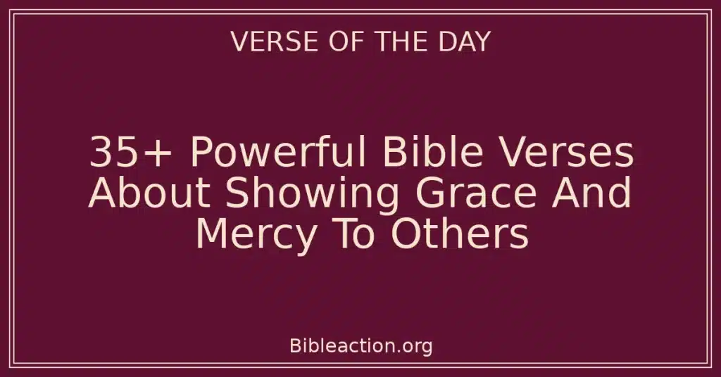 35+ Powerful Bible Verses About Showing Grace And Mercy To Others ...