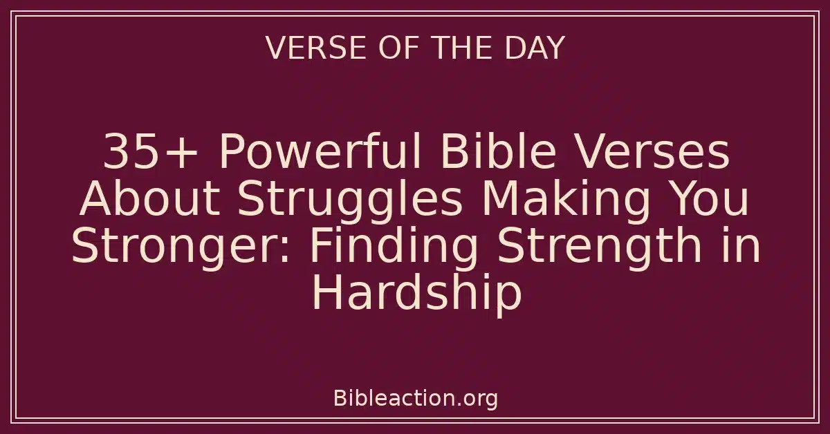 35+ Powerful Bible Verses About Struggles Making You Stronger: Finding ...