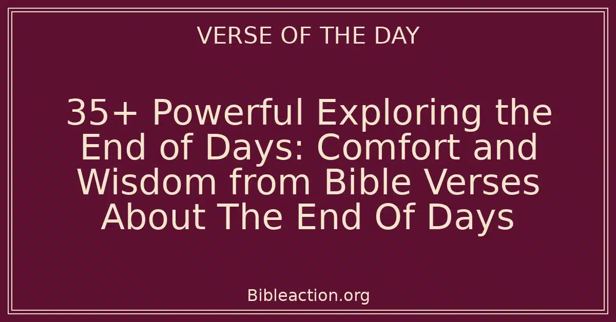 35+ Powerful Exploring the End of Days: Comfort and Wisdom from Bible ...