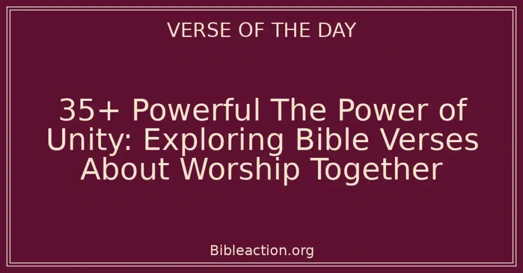 35+ Powerful The Power of Unity: Exploring Bible Verses About Worship ...