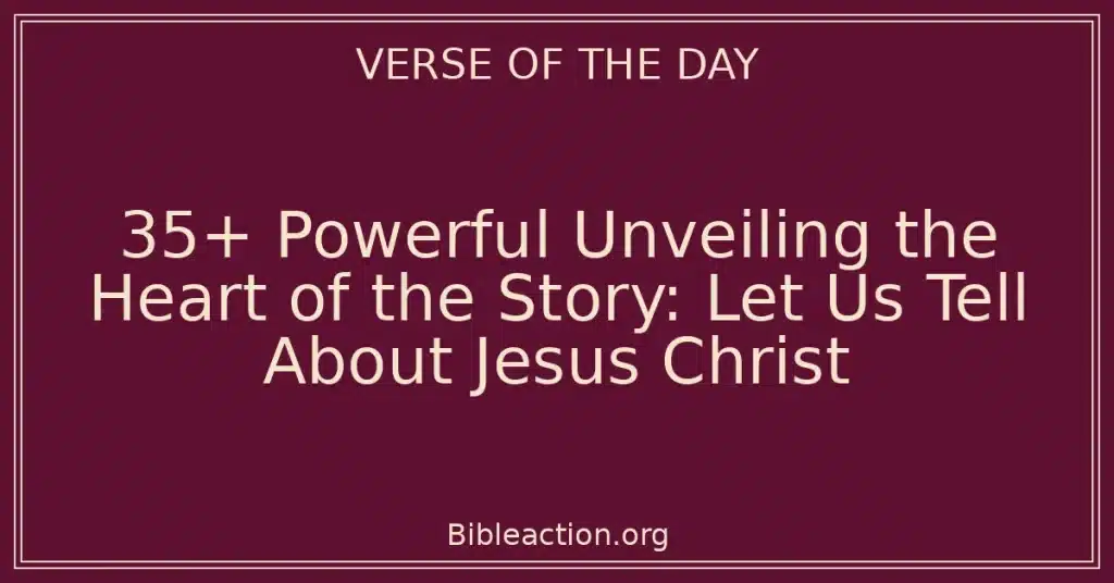 35+ Powerful Unveiling the Heart of the Story: Let Us Tell About Jesus ...