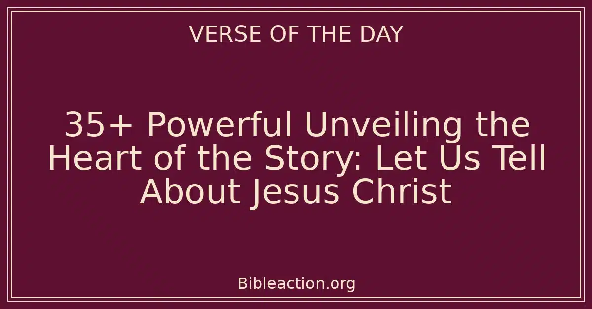 35+ Powerful Unveiling the Heart of the Story: Let Us Tell About Jesus ...