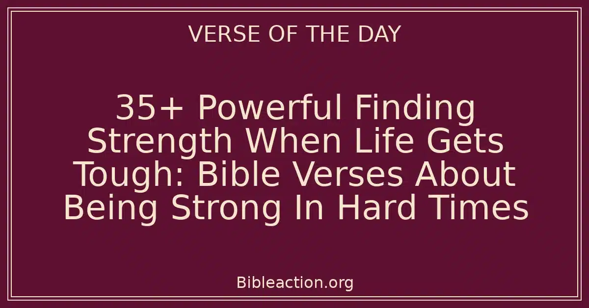 35+ Powerful Finding Strength When Life Gets Tough: Bible Verses About ...