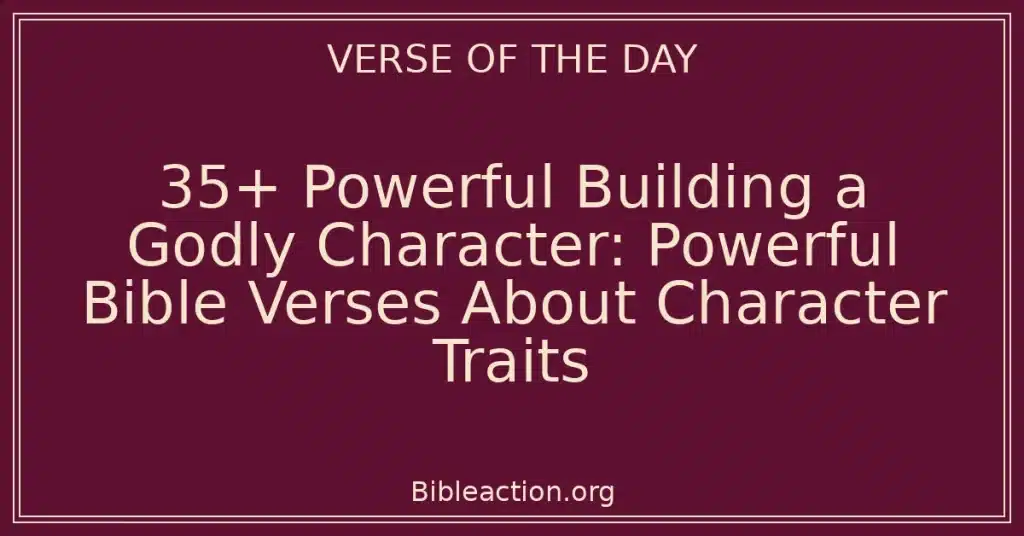35+ Powerful Building a Godly Character: Powerful Bible Verses About ...