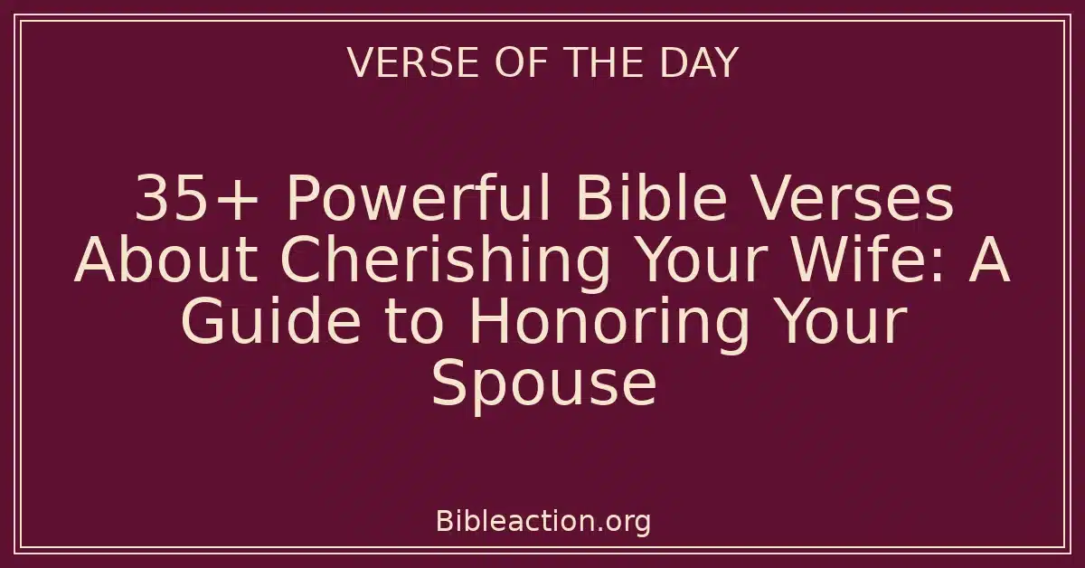 35+ Powerful Bible Verses About Cherishing Your Wife: A Guide to ...