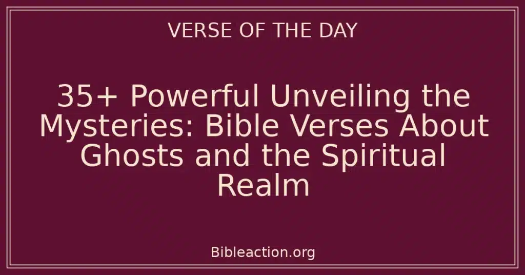 35+ Powerful Unveiling the Mysteries: Bible Verses About Ghosts and the ...