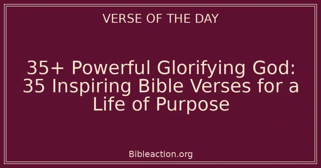 35+ Powerful Glorifying God: 35 Inspiring Bible Verses for a Life of ...